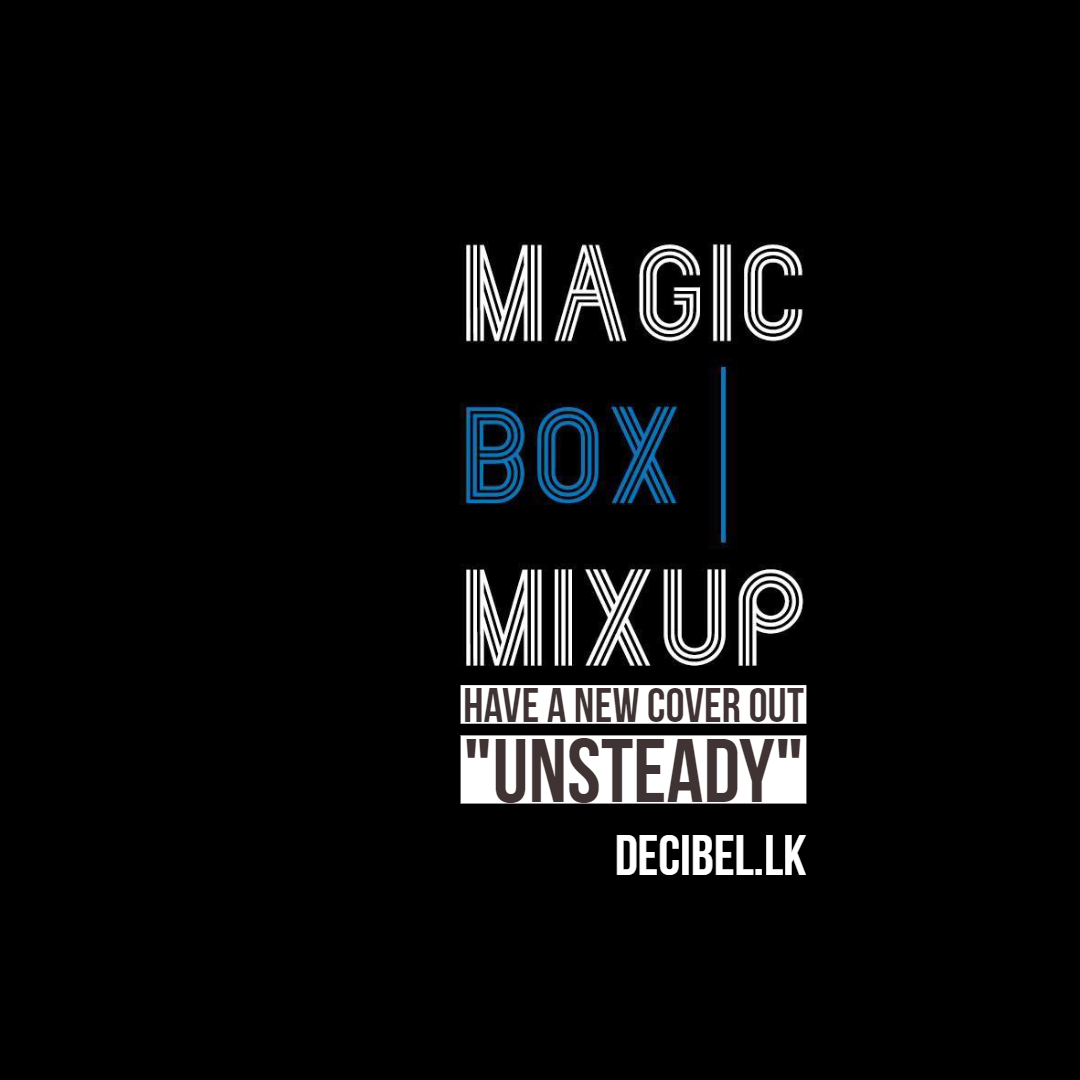 Shaun P. & Gayan FKey (Magic Box Mixup) – Unsteady (Cover) | Decibel