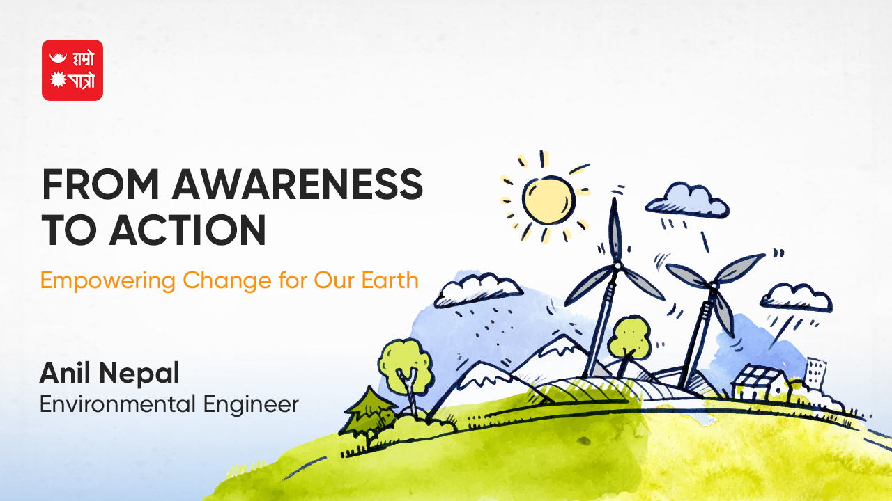 From Awareness to Action: Empowering Change for Our Earth | Hamro Patro