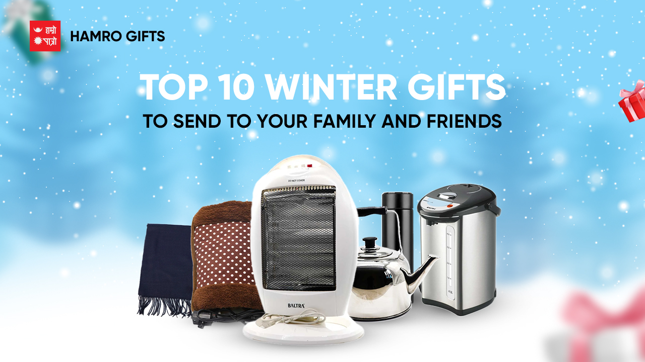 Top 10 Winter Gifts to Send to your Family and Friends | Hamro Patro