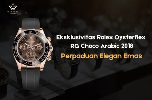 Rolex Oysterflex RG Choco Arabic 2018 - Eksklusivitas Perpaduan Emas yang Elegan